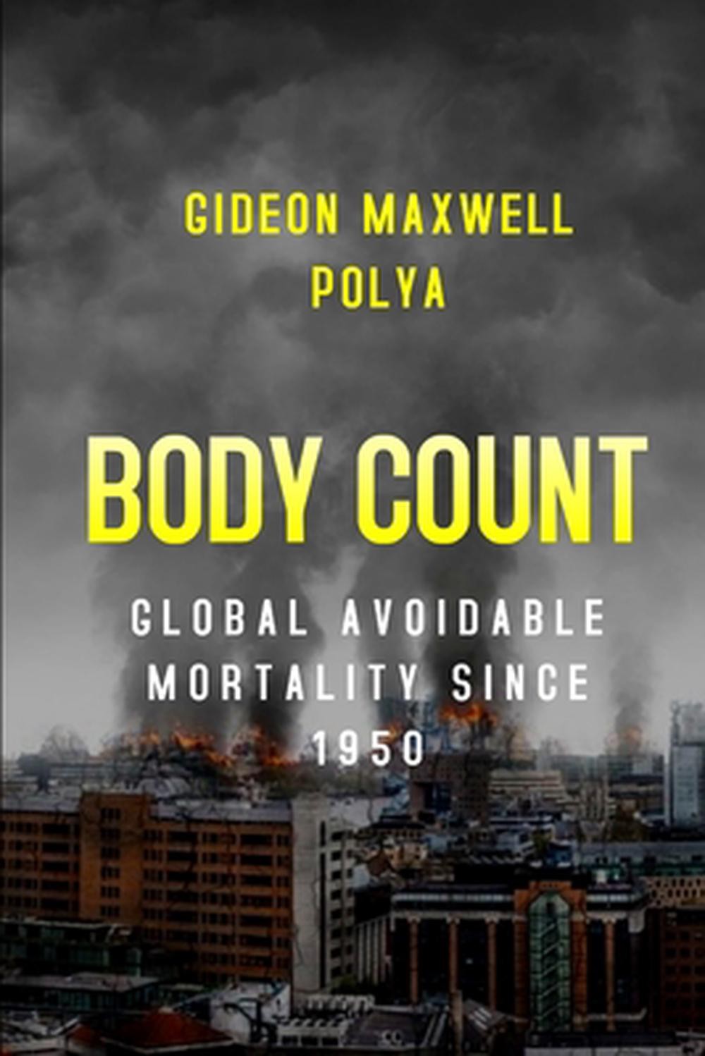 Body Count: Global Avoidable Mortality Since 1950 by Gideon Polya ...