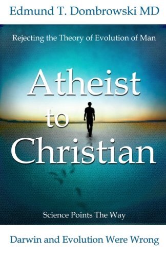 ATHEIST TO CHRISTIAN: REJECTING THE THEORY OF EVOLUTION OF By Edmund T NEW 9781467513531 | eBay
