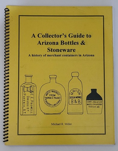 ARIZONA BOTTLES & STONEWARE BOOK SODA MEDICINE WHISKEY MICHAEL MILLER ...