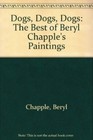 Dogs, Dogs, Dogs: The Best of Beryl Chapple's Paintings By Beryl | eBay