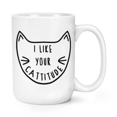 I Like Your Cattitude 15oz Large Mug Cup - Big Funny Cat Attitude ...