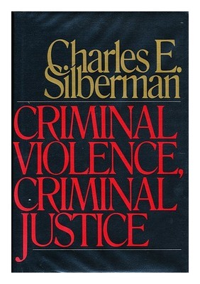 Silberman, Charles E. (1925 Criminal Violence, Criminal Giustizia 1978 ...