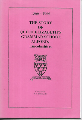 Story of Queen Elizabeth's Grammar School Alford Lincolnshire 1566-1966 ...