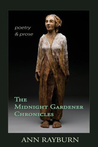Midnight Gardener Chronicles : Poetry and Prose by Ann Rayburn (2015 ...