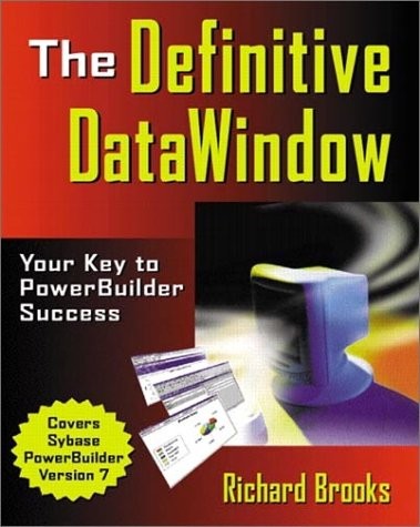 THE DEFINITIVE DATAWINDOW: YOUR KEY TO POWERBUILDER By Richard Brooks ...