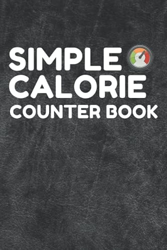 Simple Calorie Counter Book: Nutrition Calorie Intake Tracker Log Book ...