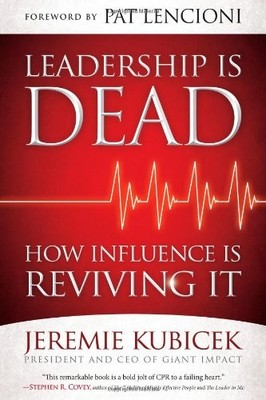 LEADERSHIP IS DEAD: HOW INFLUENCE IS REVIVING IT By Jeremie Kubicek ...