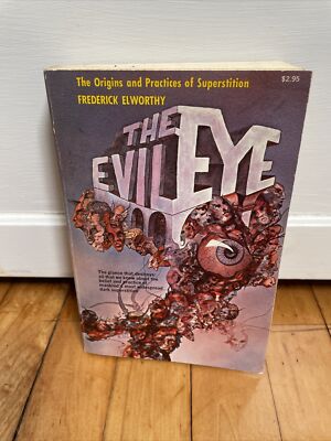 The Evil Eye The Origins and Practices of Superstition Frederick Thomas ...