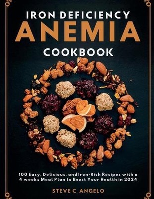 Iron Deficiency Anemia Cookbook: 100 Easy, Delicious, and Iron-Rich ...