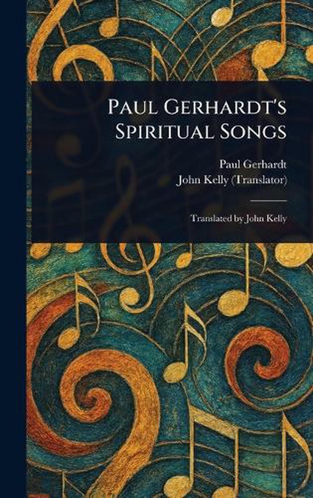 Paul Gerhardt's Spiritual Songs by John Kelly and Paul Gerhardt (2025 ...