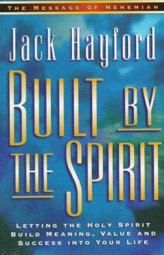 Built by the Spirit: Letting the Holy Spirit Build Meaning, Value and ...
