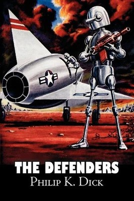 Philip K Dick The Defenders by Philip K. Dick, Science Fiction, Fantasy ...