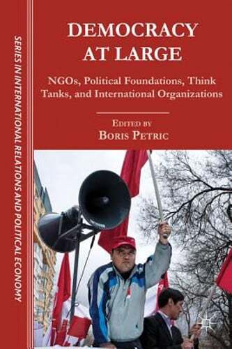 Democracy at Large: NGOs, Political Foundations, Think Tanks and ...