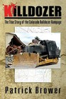 Killdozer: The True Story of the Colorado Bulldozer Rampage ...