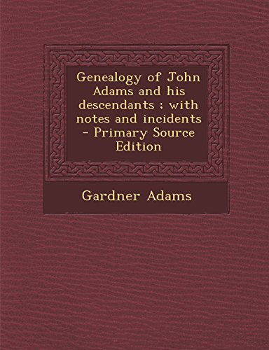 Genealogy of John Adams and His Descendants; with Notes and Incidents ...
