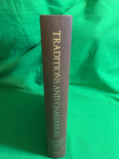 Traditions and Challenges The Story of Sidley Austin Herman Kogan 1983 ...