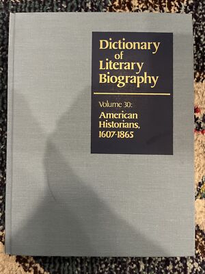 Dictionary of Literary Biography Ser.: American Historians, 1607-1865 ...
