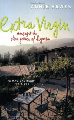 Extra Virgin: Amongst the Olive Groves of Liguria-Annie Hawes ...