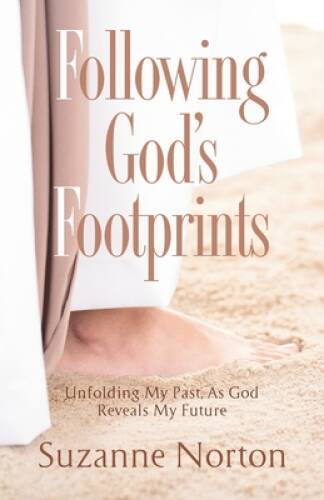 Following Gods Footprints: Unfolding My Past, As God Reveals My Future ...