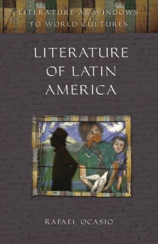 Literature of Latin America (Literature as Windows to World Cultures ...