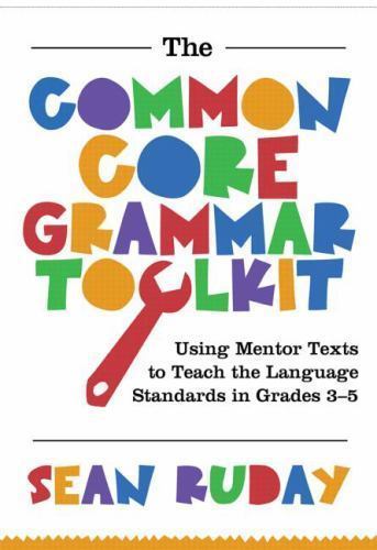 Common Core Grammar Toolkit : Using Mentor Texts to Teach the Language ...