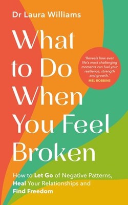 What to Do When You Feel Broken : How to Let Go of Negative Patterns ...