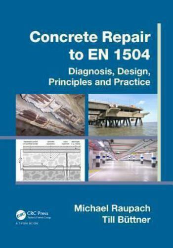 Concrete Repair to EN 1504: Diagnosis, Design, Principles and Practice ...