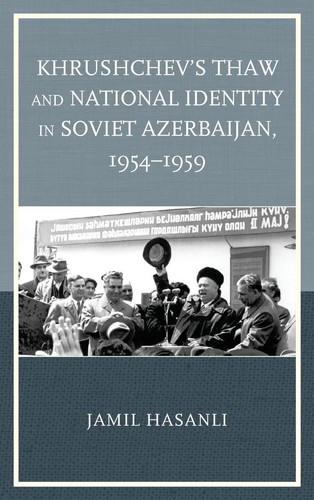 Khrushchev's Thaw and National Identity in Soviet Azerbaijan, 19541959 ...