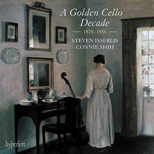 Steven Isserlis; Connie Shih - A Golden Cello Decade, 1878-1888 [CD ...