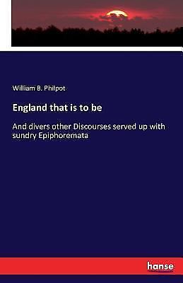 England That Is to Be by William B. Philpot (2016, Trade Paperback) for ...
