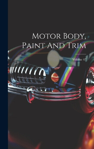 Motor Body, Paint And Trim; Volume 47 by Anonymous [Hardback] | eBay.de
