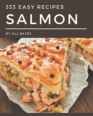 333 Easy Salmon Recipes: Easy Salmon Cookbook - All The Best Reci by ...