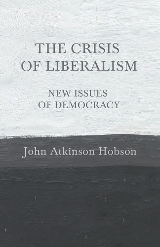 John Atkinson Hobson The Crisis of Liberalism - New Issues of Democracy ...
