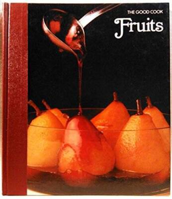 Fruits: The Good Cook Techniques & Recipes - Hardcover By Time-Life ...