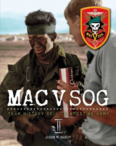 MAC V SOG: TEAM HISTORY OF A CLANDESTINE ARMY, VOL. 2 (II) SPECIAL ...