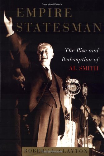 EMPIRE STATESMAN: THE RISE AND REDEMPTION OF AL SMITH By Robert A ...