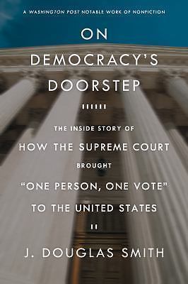 On Democracy's Doorstep: The Inside Story of How the Supreme Court ...