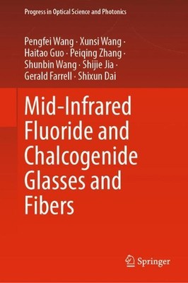 Mid-Infrared Fluoride and Chalcogenide Glasses and Fibers by Pengfei Wang (Engli 9789811679407 ...