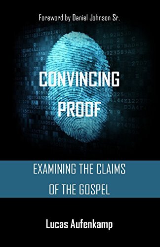 Convincing Proof: Examining the Claims of the Bible, Aufenkamp ...