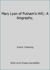 Mary Lyon of Putnam's Hill;: A biography, by Evelyn I Banning | eBay