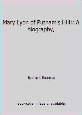 Mary Lyon of Putnam's Hill;: A biography, by Evelyn I Banning | eBay