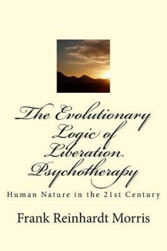 Evolutionary Logic of Liberation Psychotherapy : Human Nature in the ...