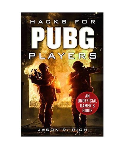 Hacks for Pubg Players: An Unofficial Gamer's Guide, Jason R. Rich ...
