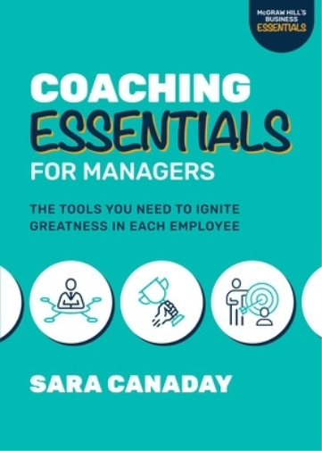 Sara Canaday Coaching Essentials for Managers: The Tools You Need to ...