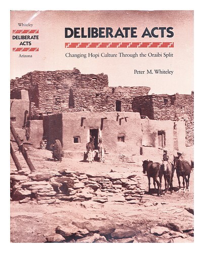 WHITELEY, PETER M. Deliberate acts : changing Hopi culture through the ...