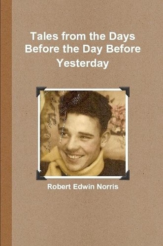 Tales from the Days Before the Day Before Yesterday by Robert Edwin ...