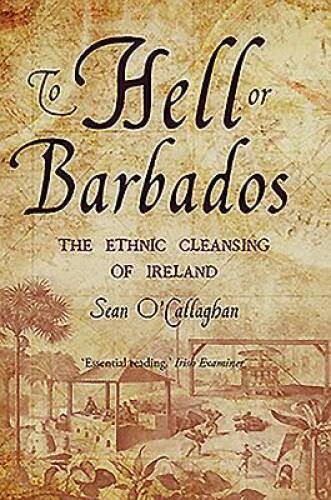 To Hell or Barbados: The Ethnic Cleansing of Ireland - Paperback - GOOD ...