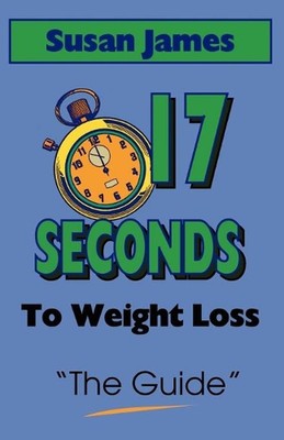 The Guide, The: 17 Seconds to Weight Loss by Susan James (English ...