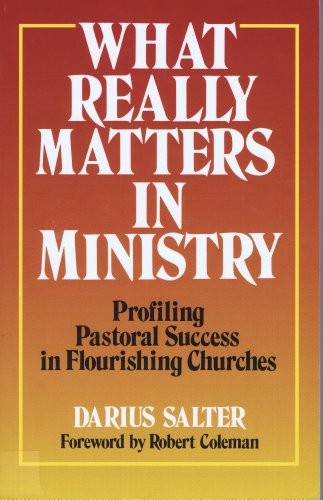 WHAT REALLY MATTERS IN MINISTRY: PROFILING PASTORAL By Darius Salter ...