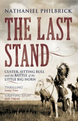 The Last Stand: Custer, Sitting Bull and th... by Philbrick, Nathaniel ...